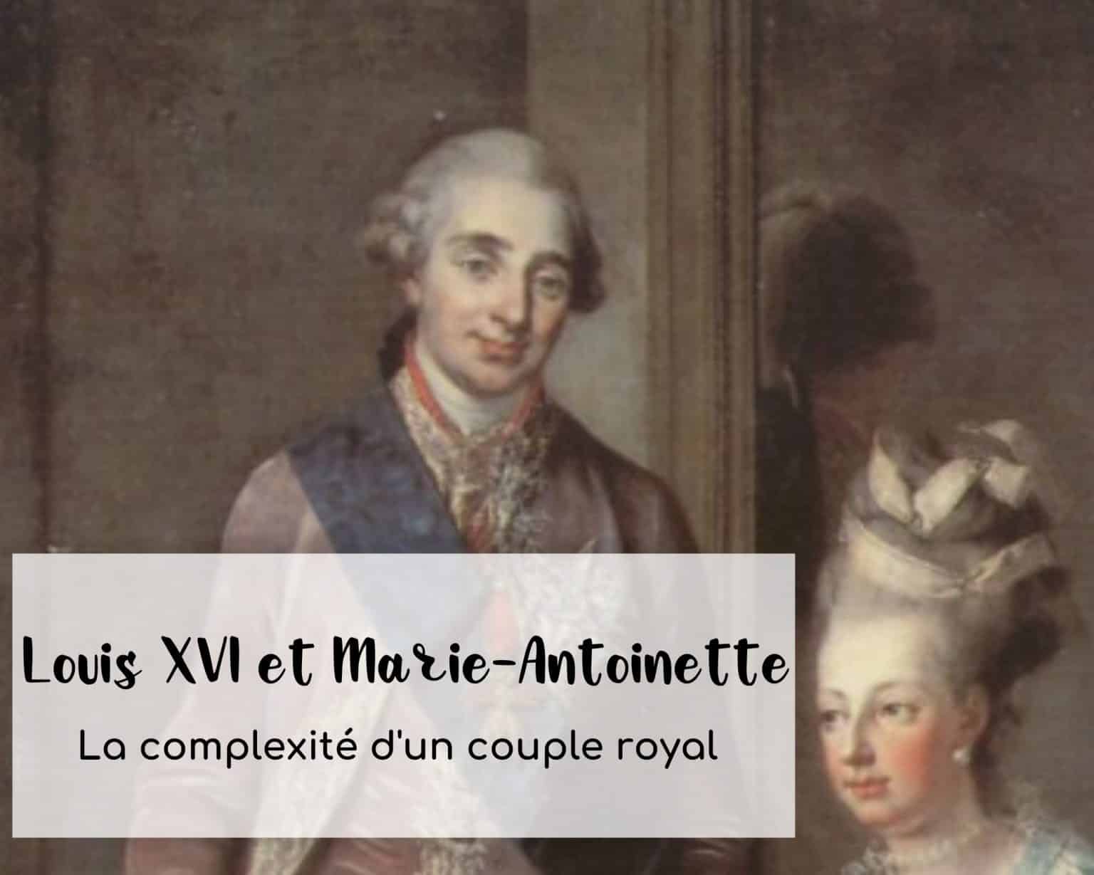 Louis XVI & Marie-Antoinette : un couple à la vie à la mort