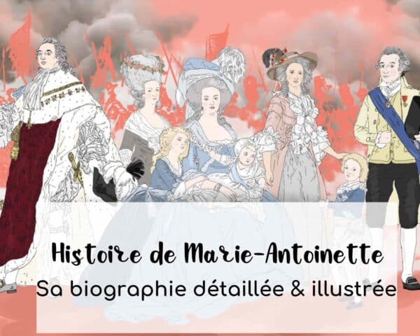 Marie-Antoinette Histoire : sa biographie détaillée & illustrée