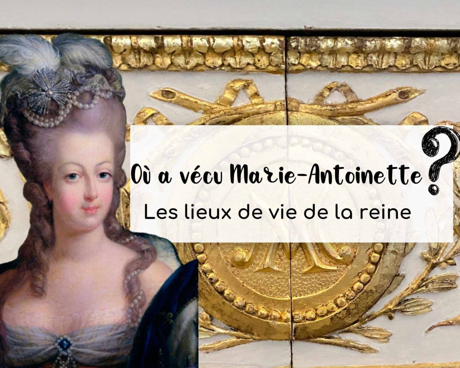 Petit Trianon Marie-Antoinette : Guide de visite